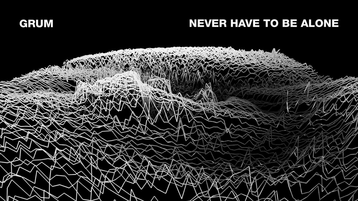 Grum Makes Sure You ‘Never Have to Be Alone’ with New Single ...